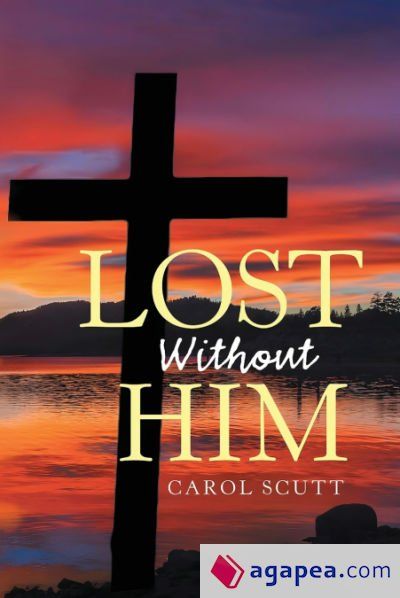 LOST WITHOUT HIM - CAROL SCUTT - 9798891742062
