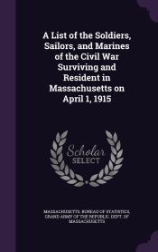 A LIST OF THE SOLDIERS, SAILORS, AND MARINES OF THE CIVIL WAR SURVIVING ...