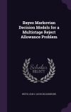 BAYES MARKOVIAN DECISION MODELS FOR A MULTISTAGE REJECT ALLOWANCE ...