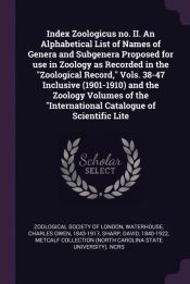 INDEX ZOOLOGICUS NO. II. AN ALPHABETICAL LIST OF NAMES OF GENERA AND ...
