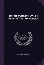 MERCERA S GARDENS, BY THE AUTHOR OF A FOUR MESSENGERSA - EMILY MARION ...