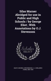 SILAS MARNER ABRIDGED FOR USE IN PUBLIC AND HIGH SCHOOLS / BY GEORGE ...