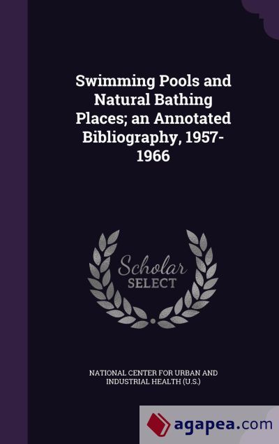 SWIMMING POOLS AND NATURAL BATHING PLACES; AN ANNOTATED BIBLIOGRAPHY ...