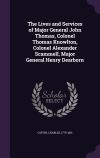 THE LIVES AND SERVICES OF MAJOR GENERAL JOHN THOMAS, COLONEL THOMAS ...