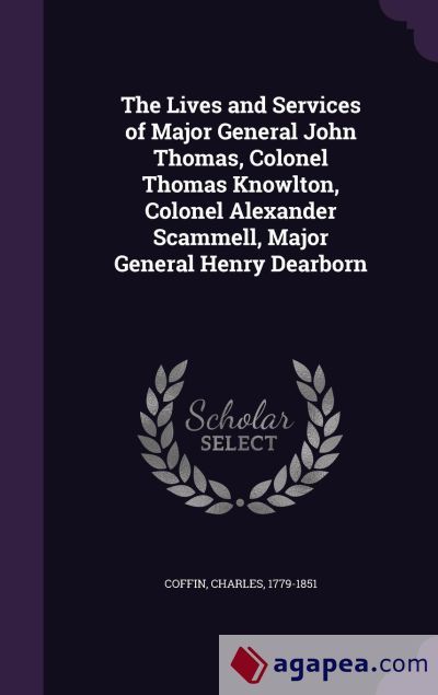 THE LIVES AND SERVICES OF MAJOR GENERAL JOHN THOMAS, COLONEL THOMAS ...