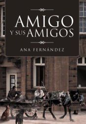 AMIGO Y SUS AMIGOS - ANA FERN NDEZ - 9781463318932