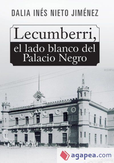 LECUMBERRI, EL LADO BLANCO DEL PALACIO NEGRO - DALIA INES NIETO JIMENEZ ...