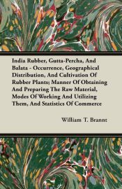 INDIA RUBBER, GUTTA-PERCHA, AND BALATA - OCCURRENCE, GEOGRAPHICAL ...