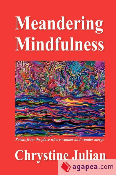 MEANDERING MINDFULNESS...POETRY FROM THE PLACE WHERE WANDER AND WONDER ...