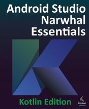 ANDROID STUDIO NARWHAL ESSENTIALS - KOTLIN EDITION - NEIL SMYTH ...