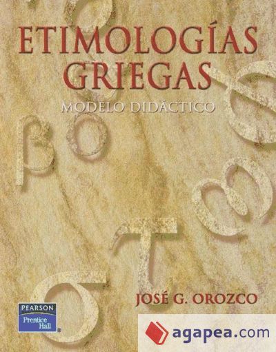 ETIMOLOGIAS GRIEGAS - JOSE G. OROZCO; JOSE G. OROZCO - 9789702609438