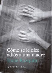 COMO SE LE DICE ADIOS A UNA MADRE - UXUE RAZQUIN OLAZARAN - 9788410476202