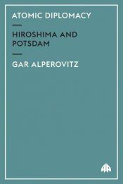 ATOMIC DIPLOMACY: HIROSHIMA AND POTSDAM - GAR ALPEROVITZ - 9780745309477