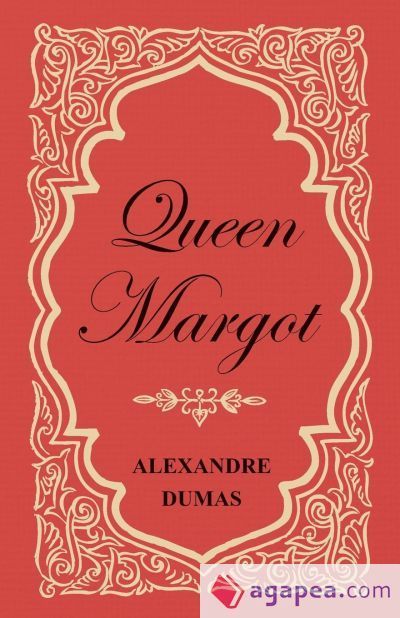 QUEEN MARGOT; OR, MARGUERITE DE VALOIS - WITH NINE ILLUSTRATIONS ...