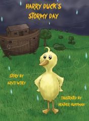 HARRY DUCKA S STORMY DAY - HEATHER HUFFMAN ARVIL WILEY - 9780991361311