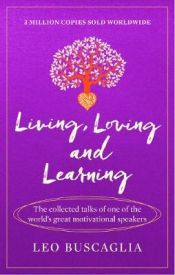 LIVING, LOVING AND LEARNING - LEO BUSCAGLIA - 9781911440383