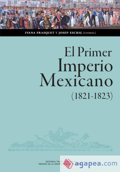 EL PRIMER IMPERIO MEXICANO - IVANA FRASQUET MIGUEL; JOSEP ESCRIG ROSA ...