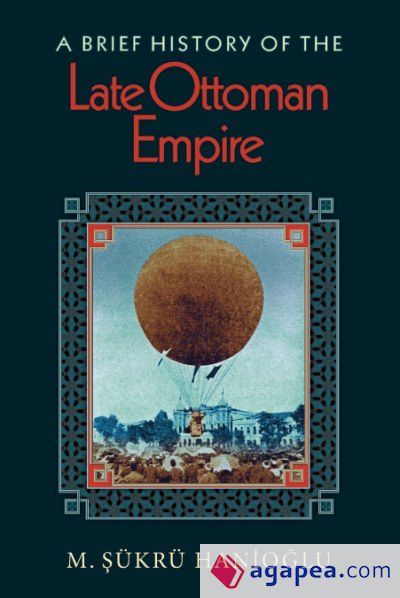 A BRIEF HISTORY OF THE LATE OTTOMAN EMPIRE - M. UKRU HANIOLU ...