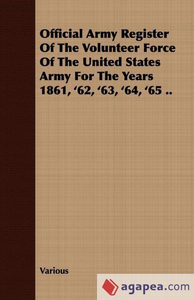 OFFICIAL ARMY REGISTER OF THE VOLUNTEER FORCE OF THE UNITED STATES ARMY ...