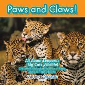 PAWS AND CLAWS! ALL ABOUT LEOPARDS (BIG CATS WILDLIFE) - CHILDREN'S ...