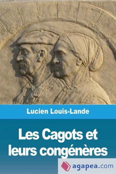LES CAGOTS ET LEURS CONGENERES - LUCIEN LOUIS-LANDE - 9782917260685