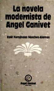NOVELA MODERNISTA ANGEL GANIVET - RAUL FERNANDEZ SANCHEZ-ALARCOS ...