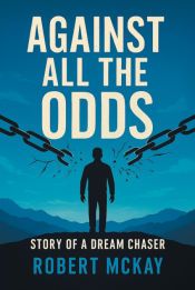 AGAINST ALL THE ODDS - ROBERT MCKAY - 9798896170082