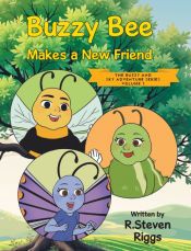 BUZZY BEE MAKES A NEW FRIEND - R. STEVEN RIGGS - 9798896755173