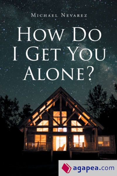 HOW DO I GET YOU ALONE? - MICHAEL NEVAREZ - 9798896179276