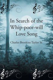 IN SEARCH OF THE WHIP-POOR-WILL LOVE SONG - CHARLES BROOKINS TAYLOR SR ...