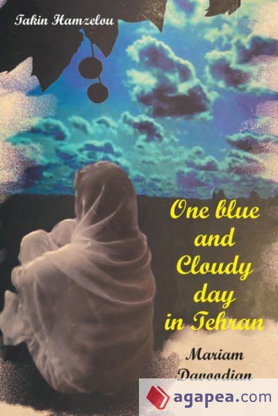 ONE BLUE AND CLOUDY DAY IN TEHRAN - MARIAM DAVOODIAN,TAKIN HAMZELOU ...