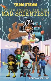 TEAM STEAM IN AFTER SCHOOL AND THE MAD SCIENTIST - DOUGLAS REDWINE ...