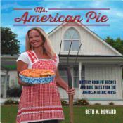 MS. AMERICAN PIE: BUTTERY GOOD PIE RECIPES AND BOLD TALES FROM THE AMERICAN GOTHIC HOUSE - BETH ...