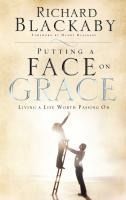 PUTTING A FACE ON GRACE: LIVING A LIFE WORTH PASSING ON - RICHARD ...
