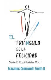 EL TRIANGULO DE LA FELICIDAD - ERASMUS CROMWELL-SMITH - 9798987311523