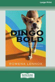 DINGO BOLD: THE LIFE AND DEATH OF K'GARI DINGOES [LARGE PRINT 16PT ...