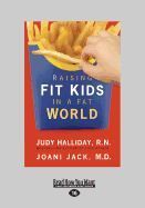 RAISING FIT KIDS IN A FAT WORLD (LARGE PRINT 16PT) - JOANI JACK ...