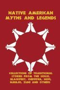 NATIVE AMERICAN MYTHS AND LEGENDS: COLLECTIONS OF TRADITIONAL STORIES ...