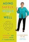 AGING SAFELY, WISELY, AND WELL: A MOVEMENT AND MINDSET GUIDE FOR OLDER ...
