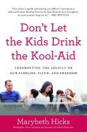 DON'T LET THE KIDS DRINK THE KOOL-AID: CONFRONTING THE ASSAULT ON OUR ...