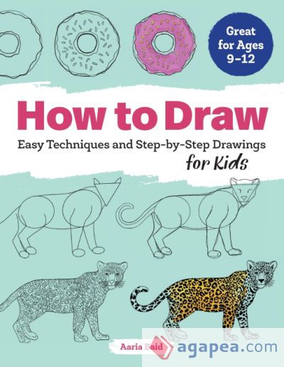 HOW TO DRAW: EASY TECHNIQUES AND STEP-BY-STEP DRAWINGS FOR KIDS - AARIA ...