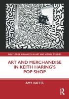 ART AND MERCHANDISE IN KEITH HARING'S POP SHOP - AMY RAFFEL - 9780367858735