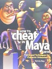 HOW TO CHEAT IN MAYA 2014: TOOLS AND TECHNIQUES FOR CHARACTER ANIMATION ...