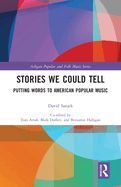 STORIES WE COULD TELL: PUTTING WORDS TO AMERICAN POPULAR MUSIC - DAVID ...