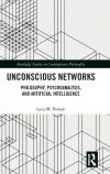 UNCONSCIOUS NETWORKS: PHILOSOPHY, PSYCHOANALYSIS, AND ARTIFICIAL INTELLIGENCE - LUCA M. POSSATI ...