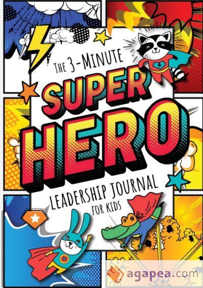 THE 3-MINUTE SUPERHERO LEADERSHIP JOURNAL FOR KIDS: A GUIDE TO BECOMING ...