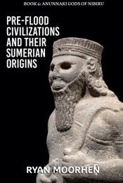 PRE-FLOOD CIVILIZATIONS AND THEIR SUMERIAN ORIGINS - 9798231204823