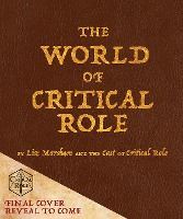 THE WORLD OF CRITICAL ROLE: THE HISTORY BEHIND THE EPIC FANTASY - LIZ ...