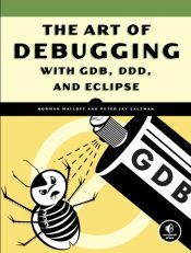THE ART OF DEBUGGING WITH GDB, DDD, AND ECLIPSE - PETER JAY SALZMAN NORMAN MATLOFF - 9781593271749