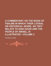 A COMMENTARY ON THE BOOK OF PSALMS IN WHICH THEIR LITERAL OR HISTORICAL ...